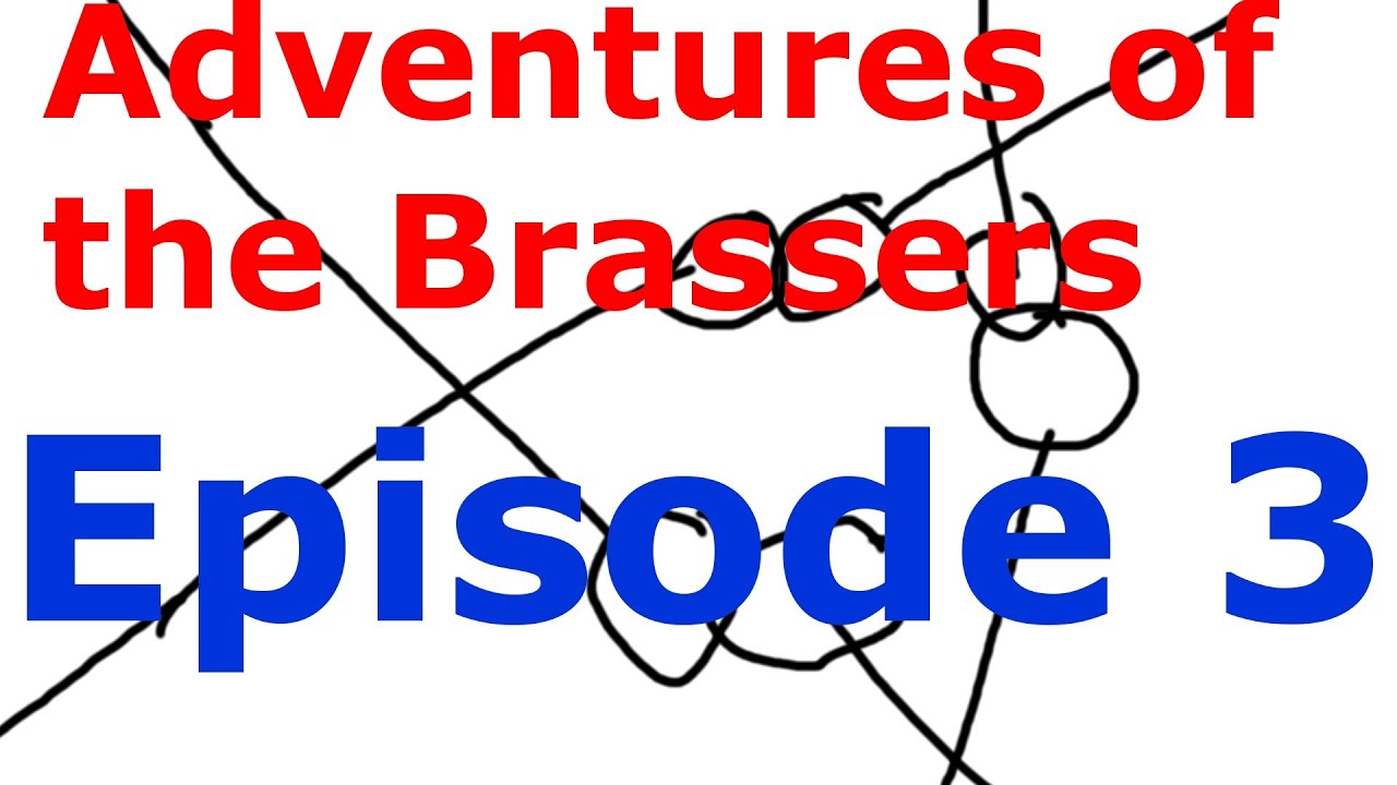 Adventures of the Brassers - Episode 3 - YouTube