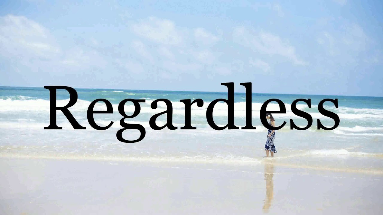 How To Pronounce Regardless🌈🌈🌈🌈🌈🌈Pronunciation Of Regardless - YouTube