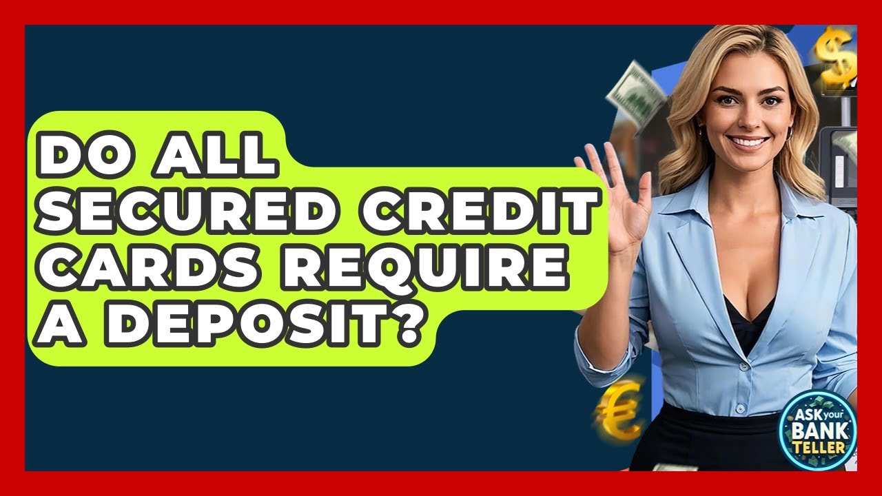 Do All Secured Credit Cards Require A Deposit? - Ask Your Bank Teller ...