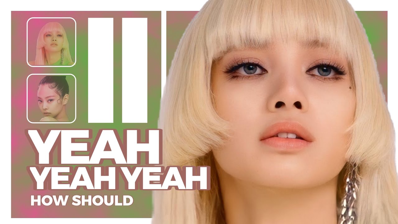 How Should BLACKPINK Sing 'Yeah Yeah Yeah' [ REQUESTED ] - YouTube