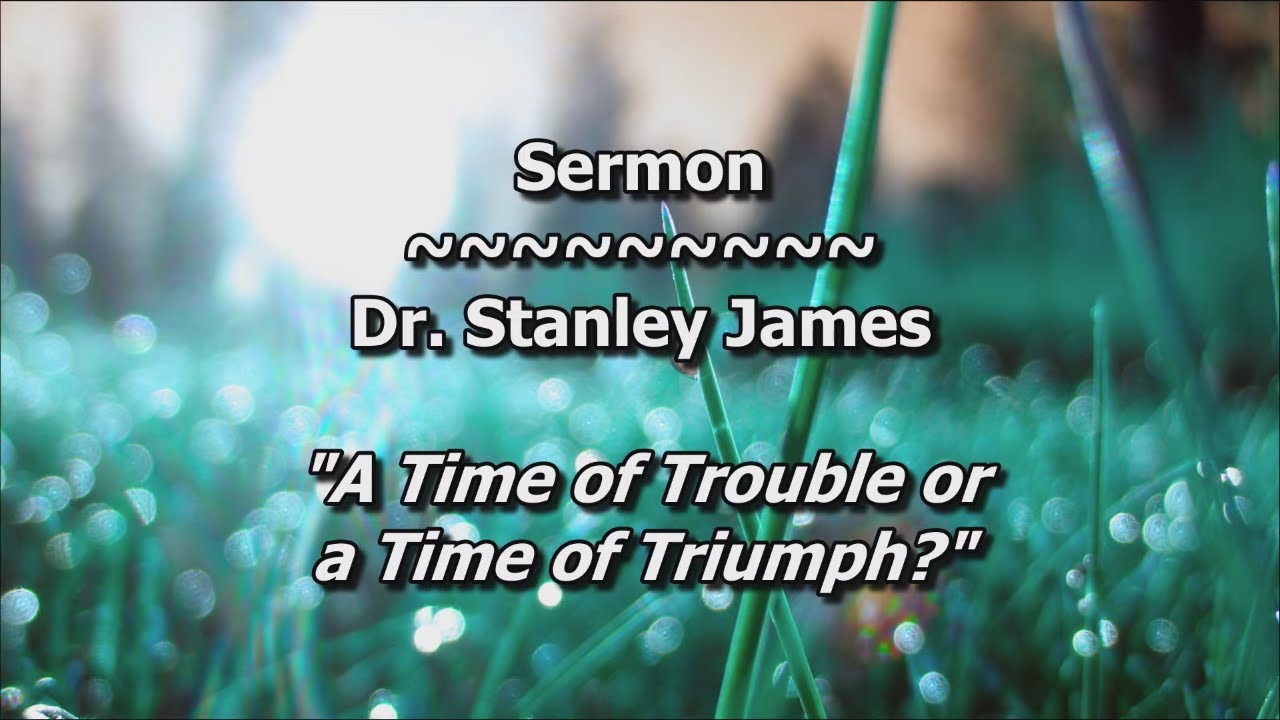 Divine Worship_ "The Time of Trouble"- sermon ~ w/ Dr. Stanley James ...