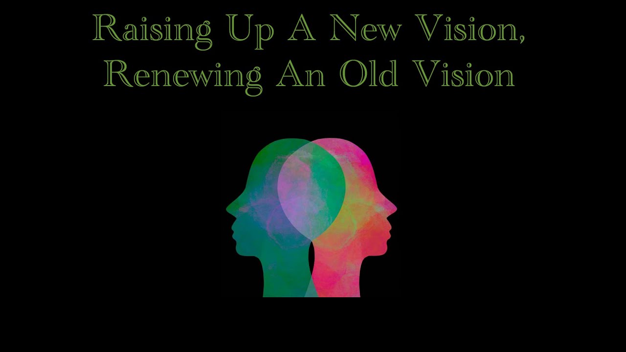 Raising Up A New Vision, Renewing An Old Vision - YouTube