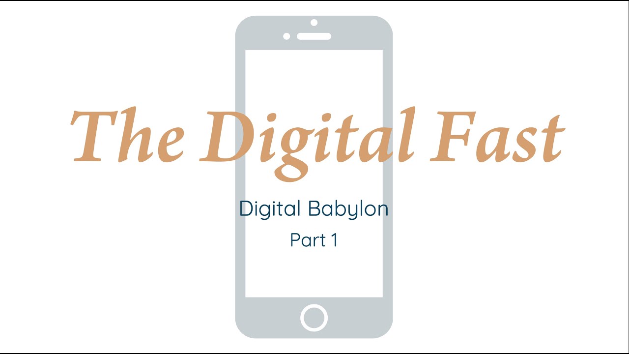 The Digital Fast Part 1: Digital Babylon - YouTube