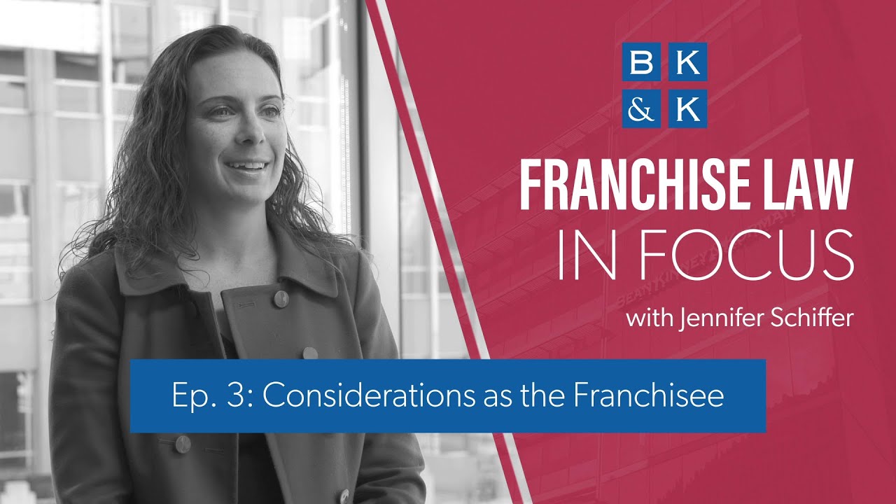 Episode 3 -- Franchise Law In Focus: Considerations as the Franchisee ...