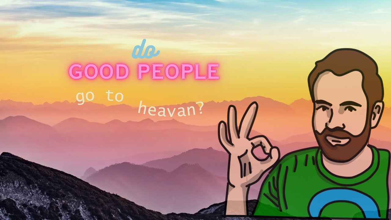 Do Good People Go to Heaven? | A Question Needed to be Answered - YouTube