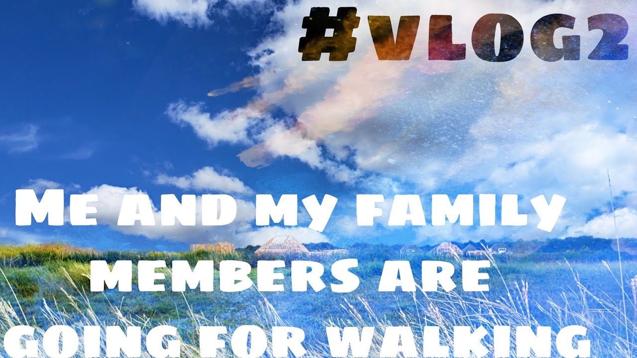 Me and my family members are going for walking - YouTube