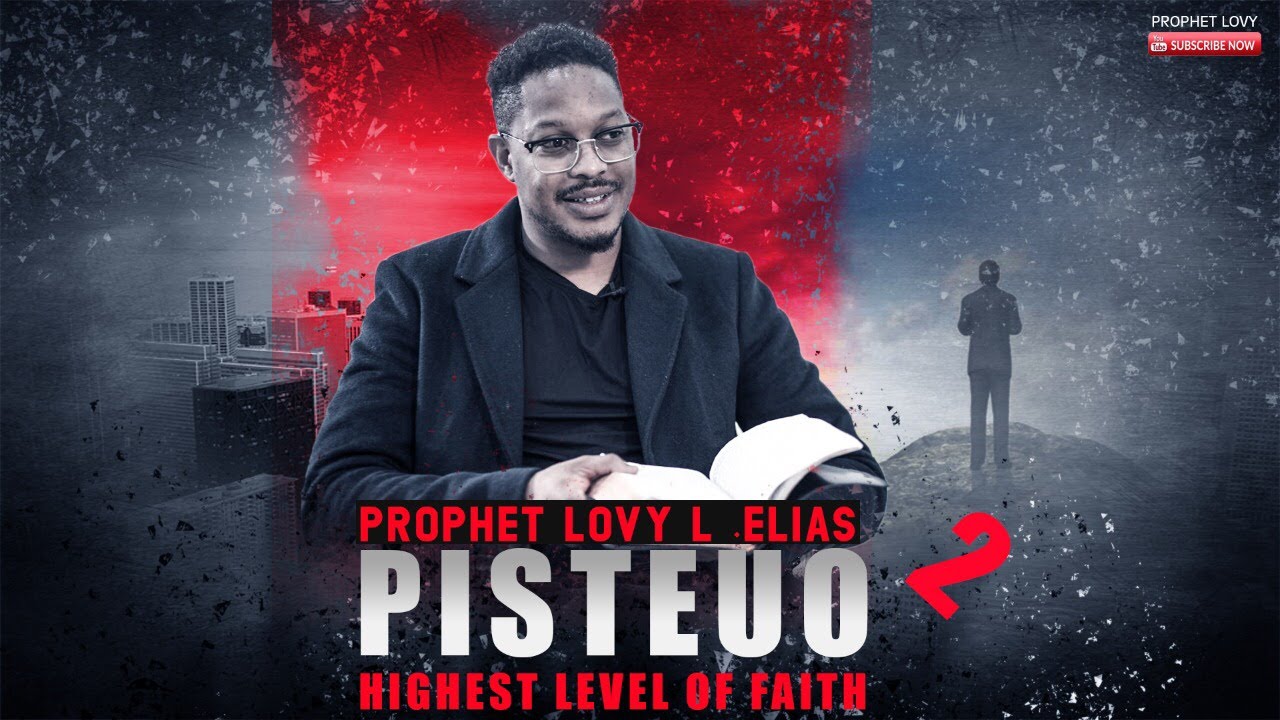 PISTEUO [HIGHEST LEVEL OF FAITH] PT 2 | by Prophet Lovy L. Elias - YouTube