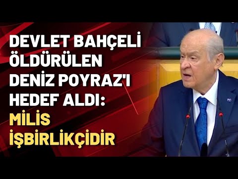 Devlet Bahçeli öldürülen Deniz Poyraz'ı hedef aldı: Milis işbirlikçidir