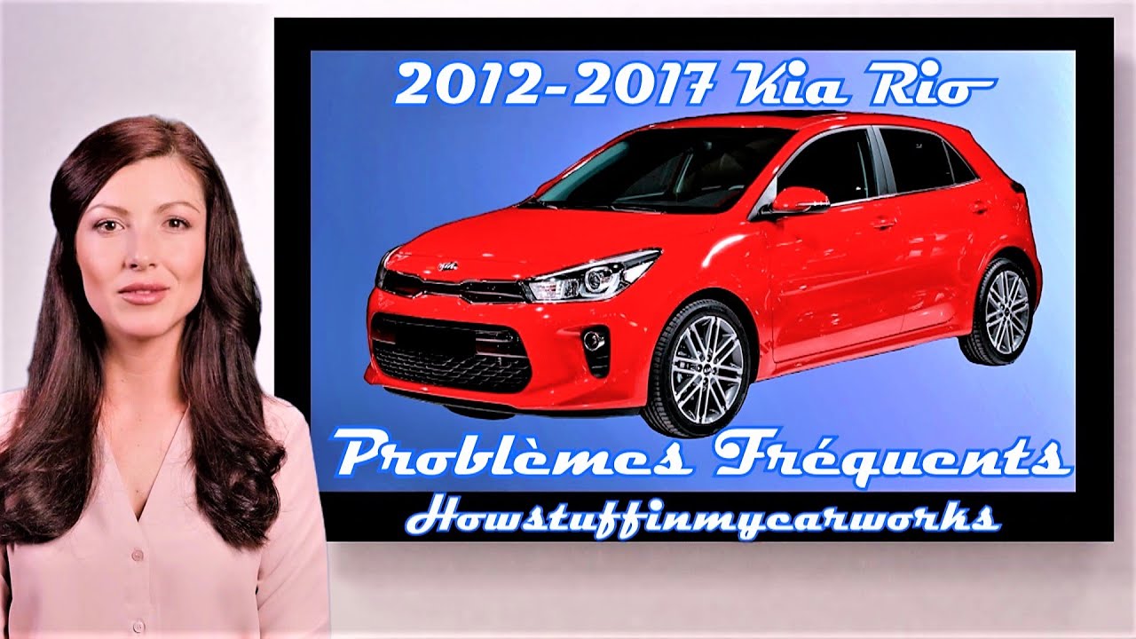 Kia Rio 2012 à 2017 Problèmes, défauts et plaintes fréquents et ...