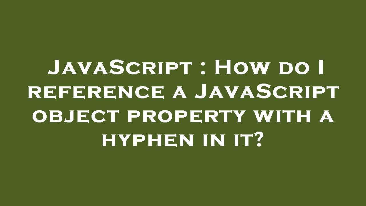 Javascript How Do I Reference A Javascript Object Property With A Hyphen In It Youtube