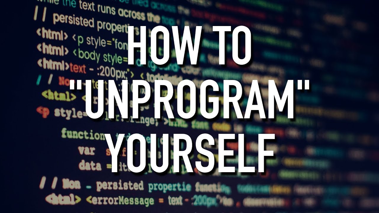 How to "Un Program" Yourself - YouTube