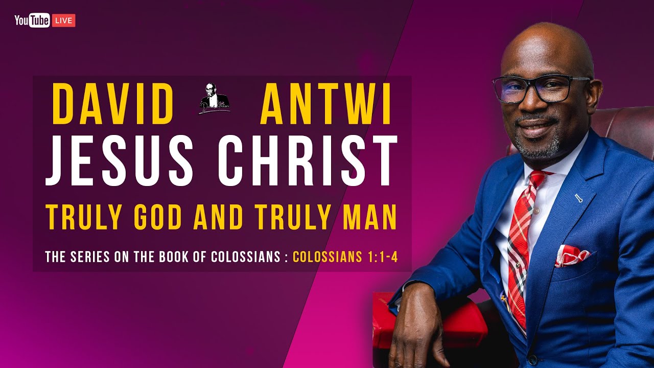 Jesus Christ: Truly God and Truly Man | David Antwi - YouTube