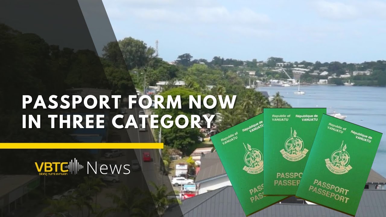 The Vanuatu passport application form now in three category | VBTC News ...