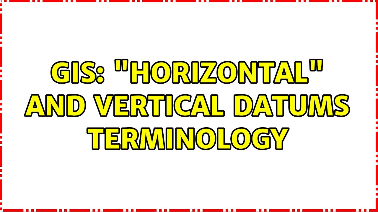 GIS: "Horizontal" and vertical datums terminology (4 Solutions!!) - YouTube