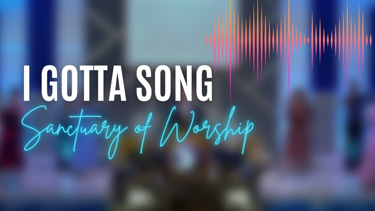 I GOTTA SONG | Sanctuary of Worship | Apostolic Praise | James Wilson ...