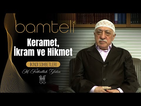 Bamteli | Keramet, İkram ve Hikmet | M. Fethullah Gülen | (2011/07/04)