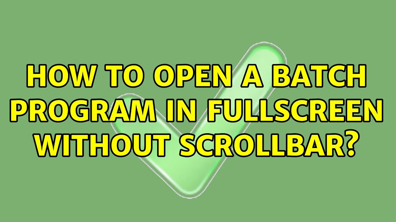 How To Open A Batch Program In Fullscreen Without Scrollbar YouTube How To Open A Batch Program In Fullscreen Without Scrollbar YouTube