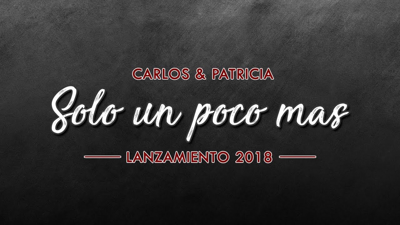 Carlos & Patricia | Solo un poco Mas | Lanzamiento 2018 (Lyric Vídeo ...