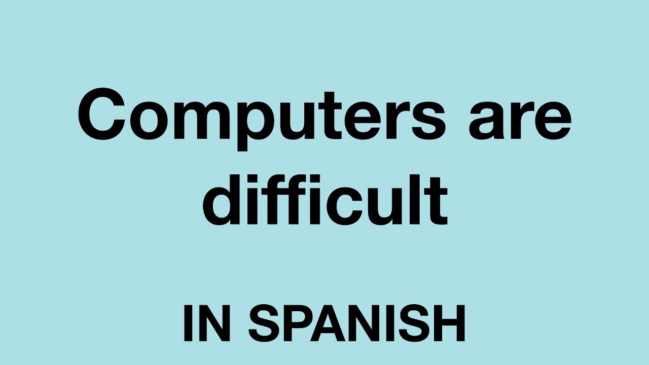 How To Say (Computers are difficult) In Spanish - YouTube
