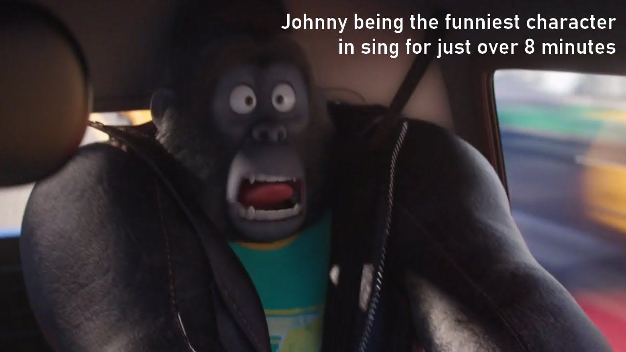 Johnny being the funniest character in sing for just over 8 minutes ...