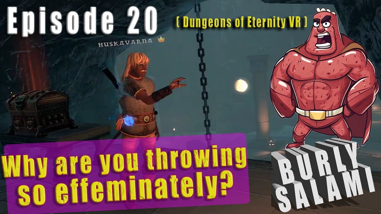 "Why are you throwing so effeminately!?" Dungeons of Eternity VR Gaming ...