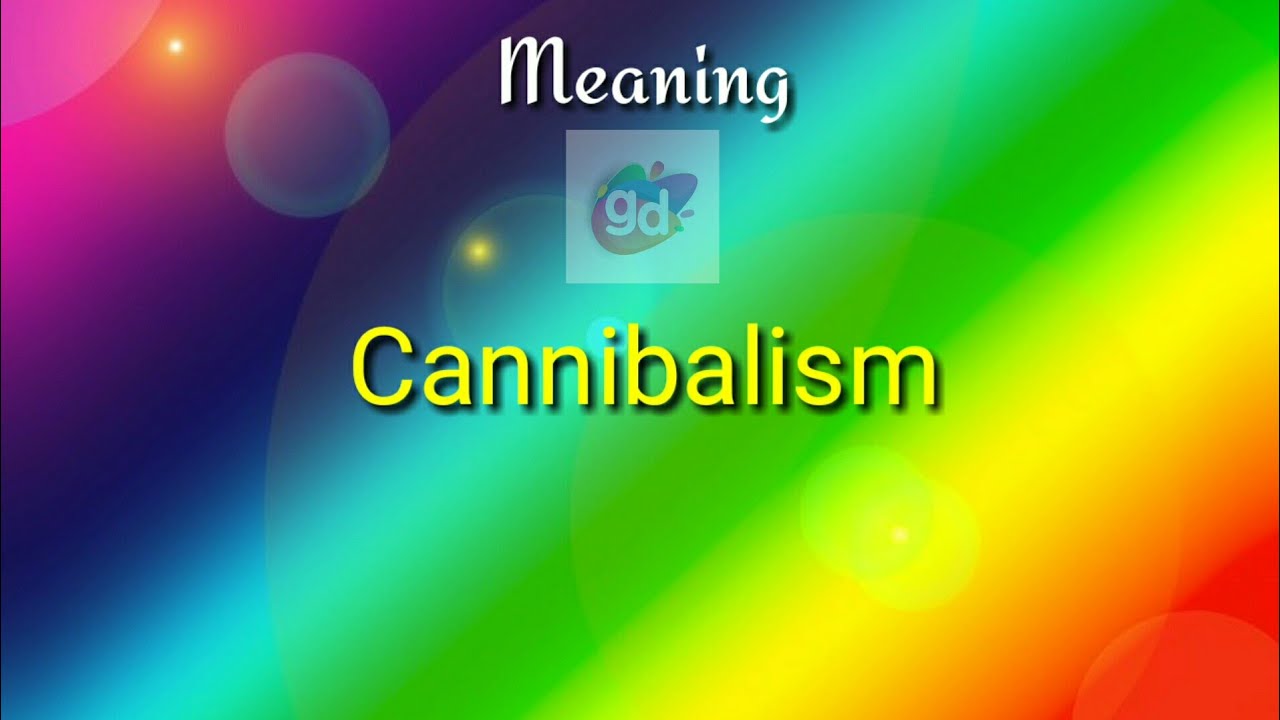 Cannibalism Meaning with Pronunciation||Googul Dictionary|| - YouTube