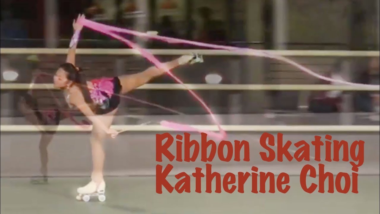 Ribbon Skating (Making a Childhood Dream Come True) - Katherine CHOI ...