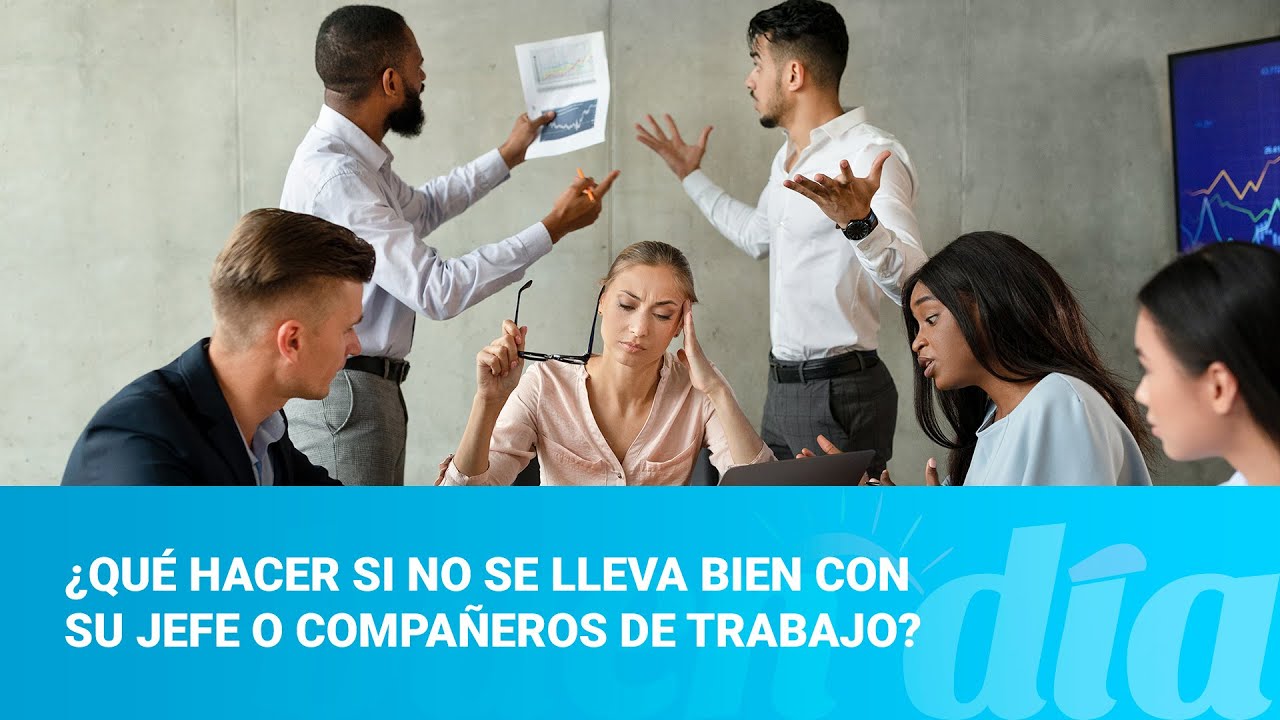 ¿Qué hacer si no se lleva bien con su jefe o compañeros de trabajo ...