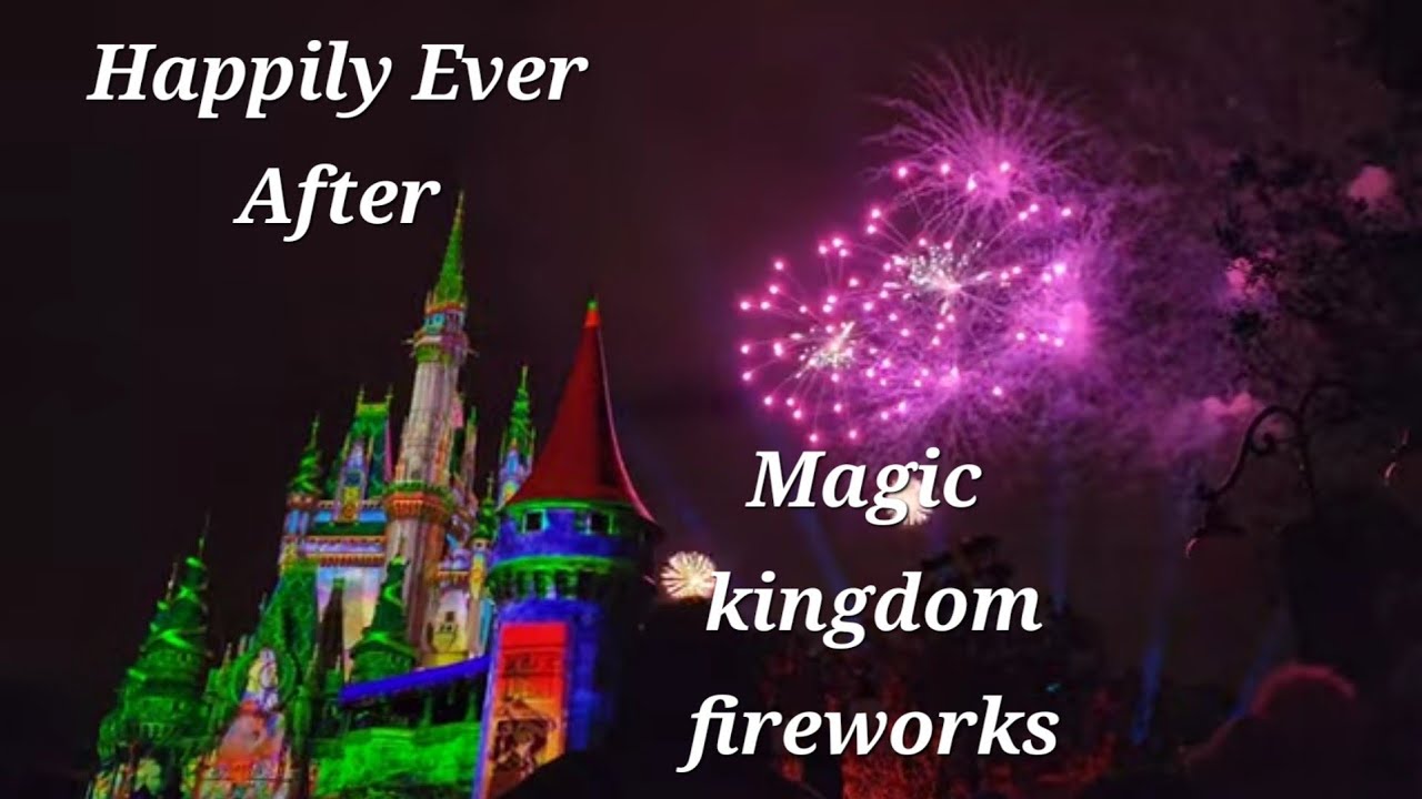 Happily ever after, Magic Kingdom fireworks, Disney World, Disney Land ...