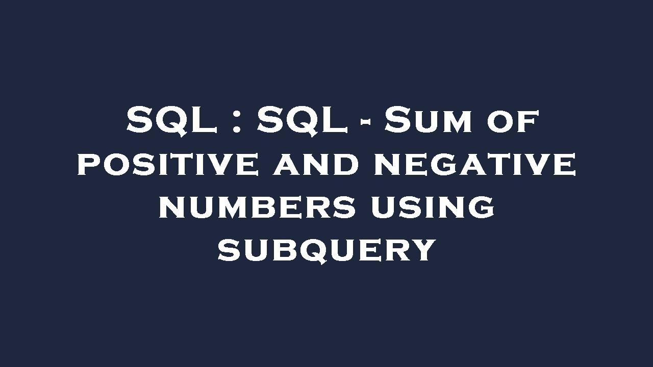 Sql Sql Sum Of Positive And Negative Numbers Using Subquery Youtube 0243