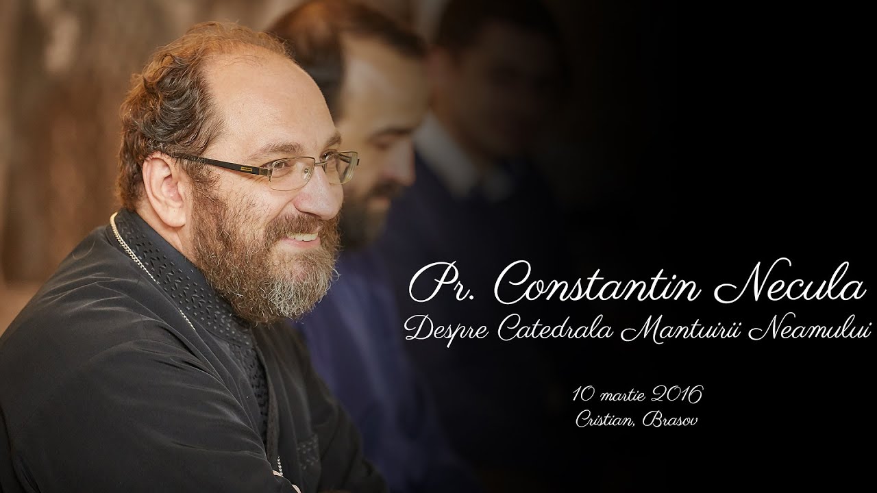 Pr. Constantin Necula - Despre Catedrala Mantuirii Neamului - YouTube