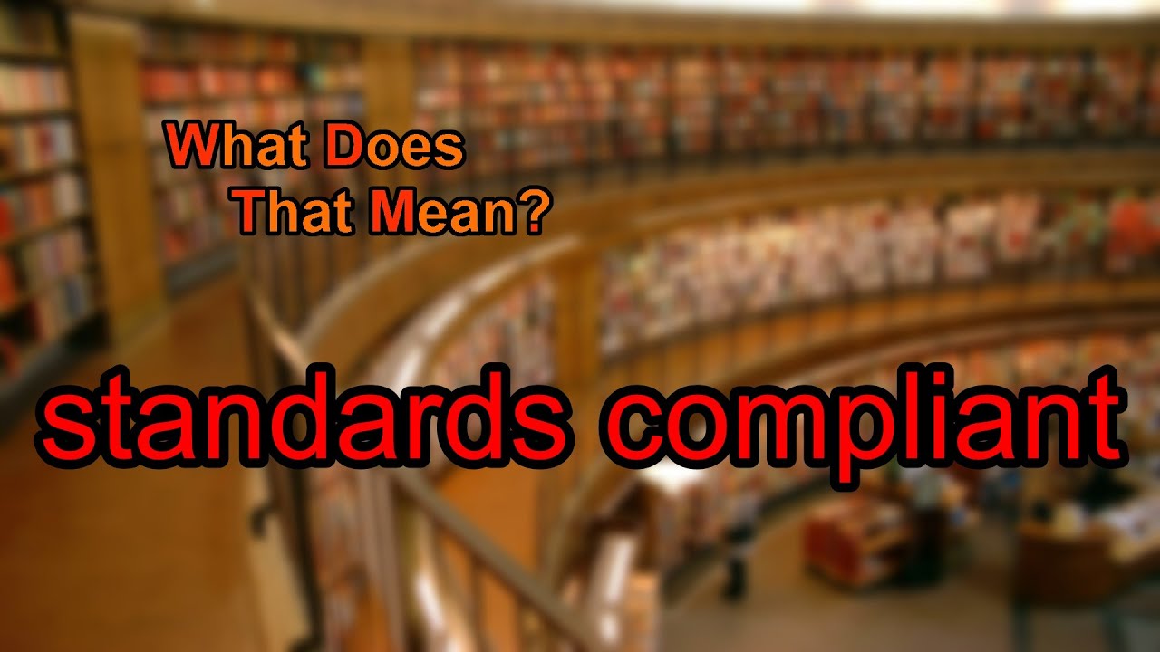 What Does Standards Compliant Mean YouTube what-does-standards-compliant-mean-youtube