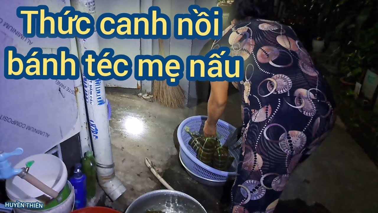 28 tết 2025 thức canh nồi bánh téc mẹ nấu | Ngày Tết truyền thống ...