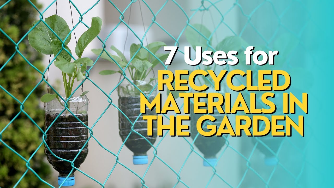 Top 7 Uses for Recycled Materials in the Garden - YouTube