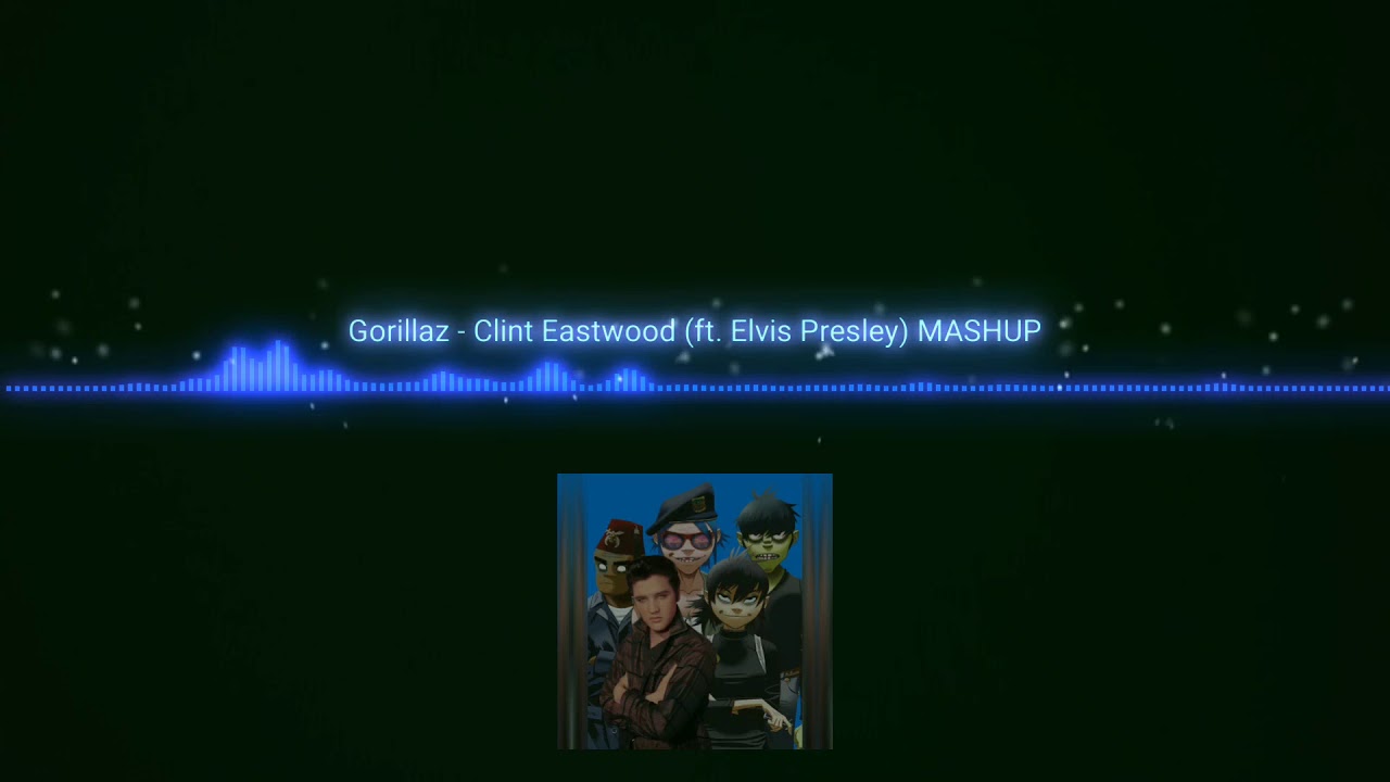 Gorillaz - Clint Eastwood (ft. Elvis Presley) MASHUP. - YouTube