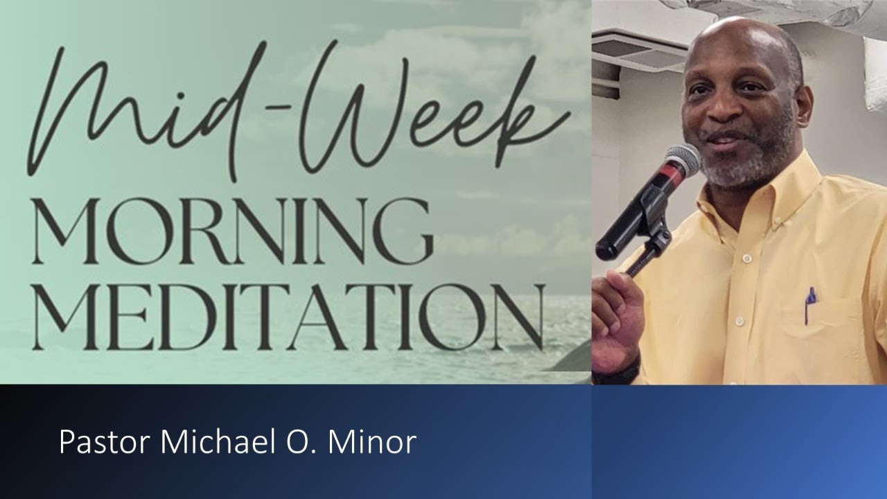 Mid-Week Morning Meditation with Pastor Michael O. Minor 10/23/2024 ...