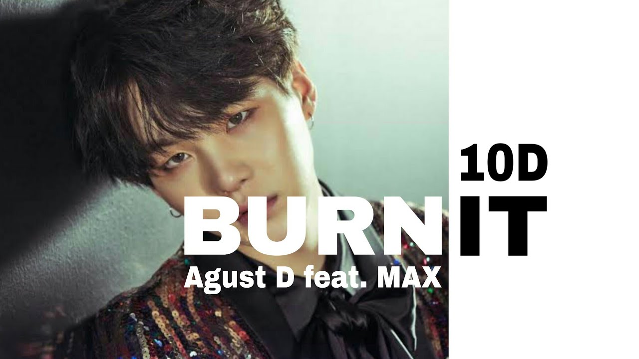 10D AUDIO|Agust D-Burn It (feat. MAX) - YouTube