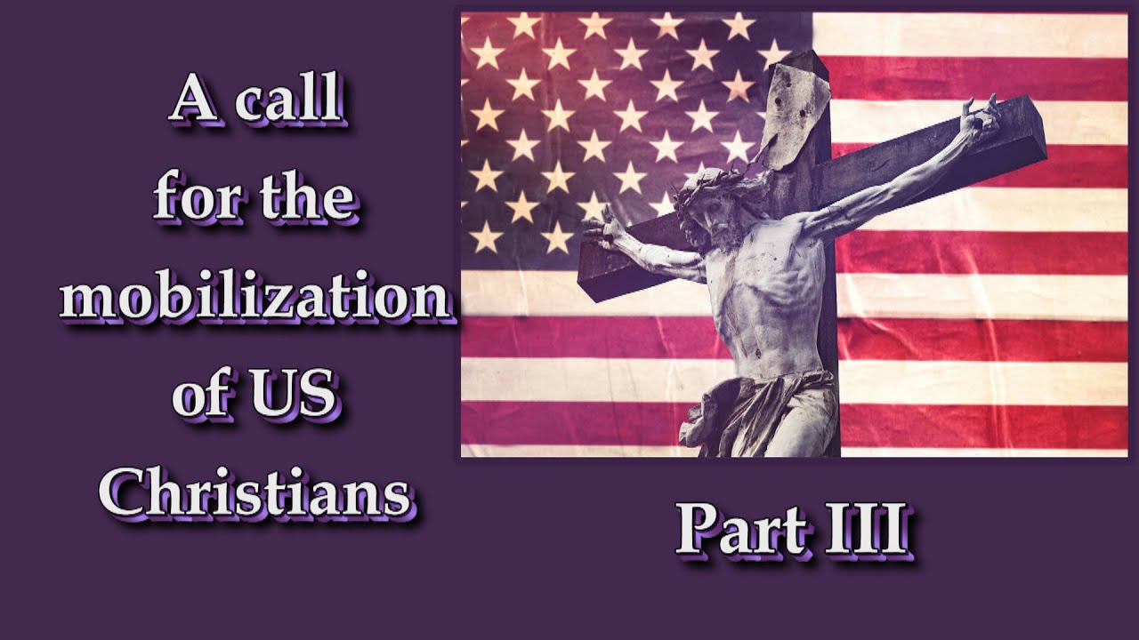 A call for the mobilization of US Christians. Part III - YouTube