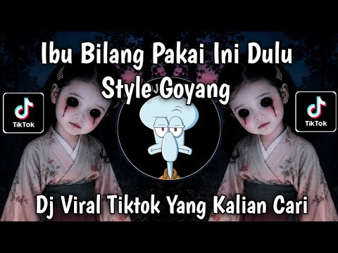 IBU BILANG PAKAI INI DULU BIAR MEREKA MAU MAIN STYLE GOYANG FULL SONG VIRAL TIKTOK TERBARU