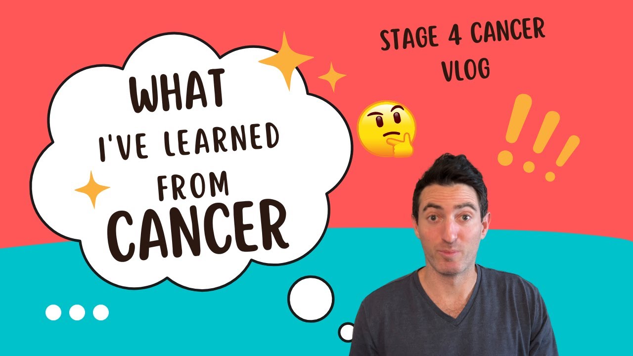 Stage 4 Cancer Vlog: What Cancer Has Taught Me - YouTube