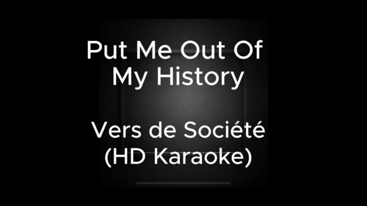 Put Me Out of My History (Karaoke Version) - Vers de Société - YouTube