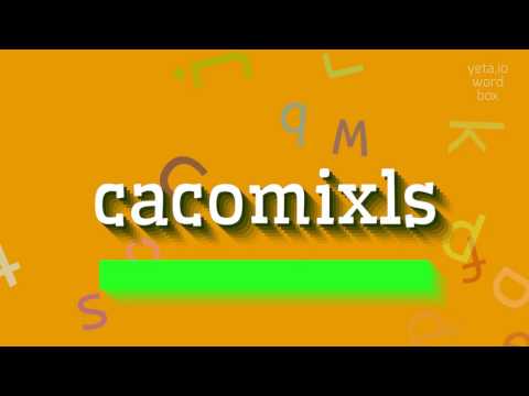 CACOMIXLS – WIE SAGT MAN CACOMIXLS? (CACOMIXLS - HOW TO SAY CACOMIXLS?)