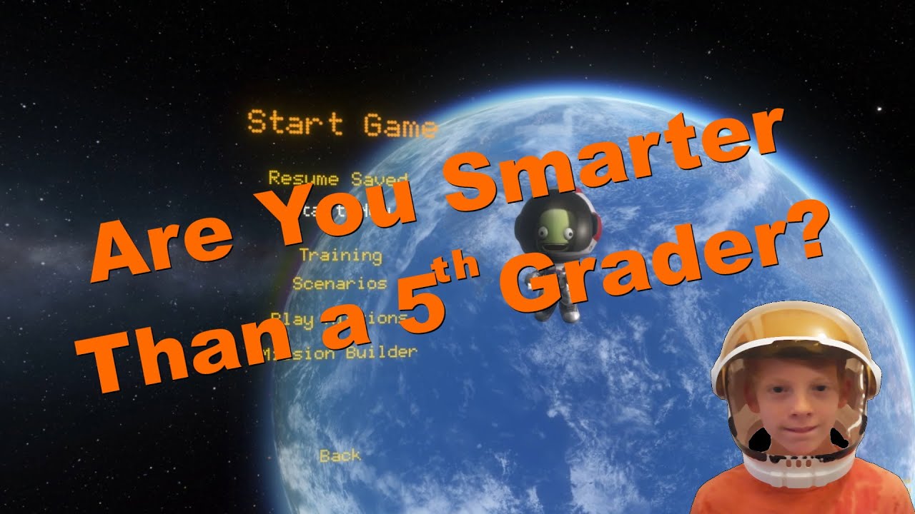 Are You Smarter Than a 5th Grader? Teaching a Kid How to Orbit Kerbin ...