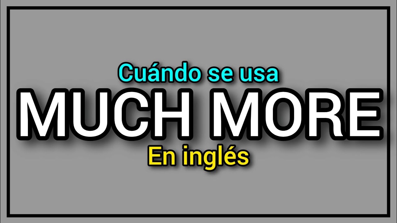 ¿Cómo se usa "much more" en inglés? 🧑‍💼 ️ - YouTube