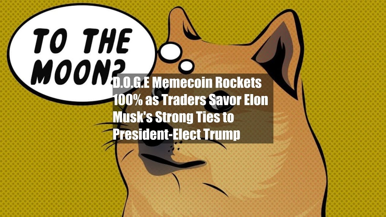 D.O.G.E Memecoin Rockets 100% as Traders Savor Elon Musk's Strong Ties ...