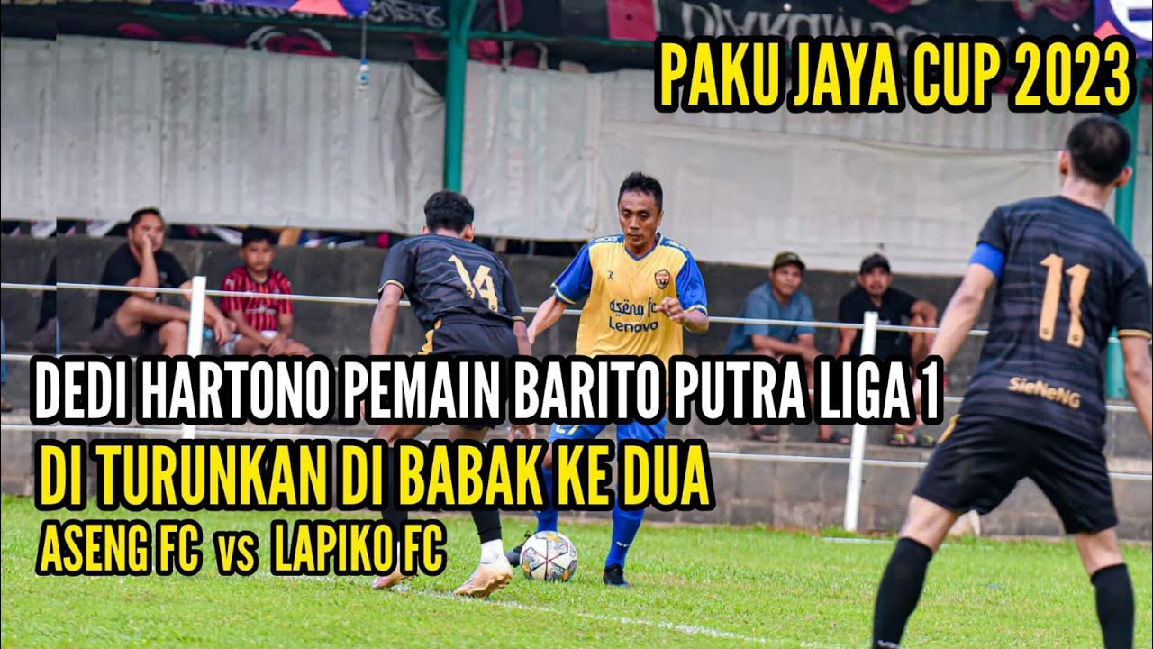Babak 2 : Di Perkuat Dedi Hartono BARITO PUTRA Liga 1 || ASENG FC VS ...