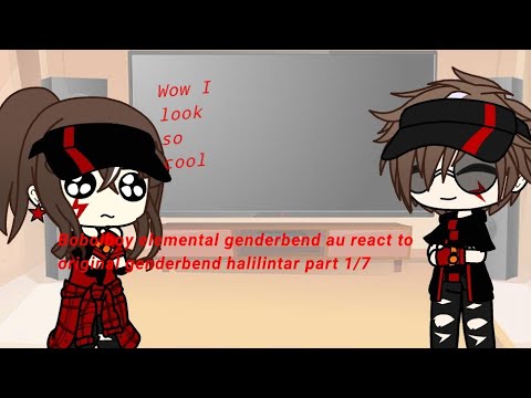 Boboiboy elemental genderbend au react to original genderbend ...