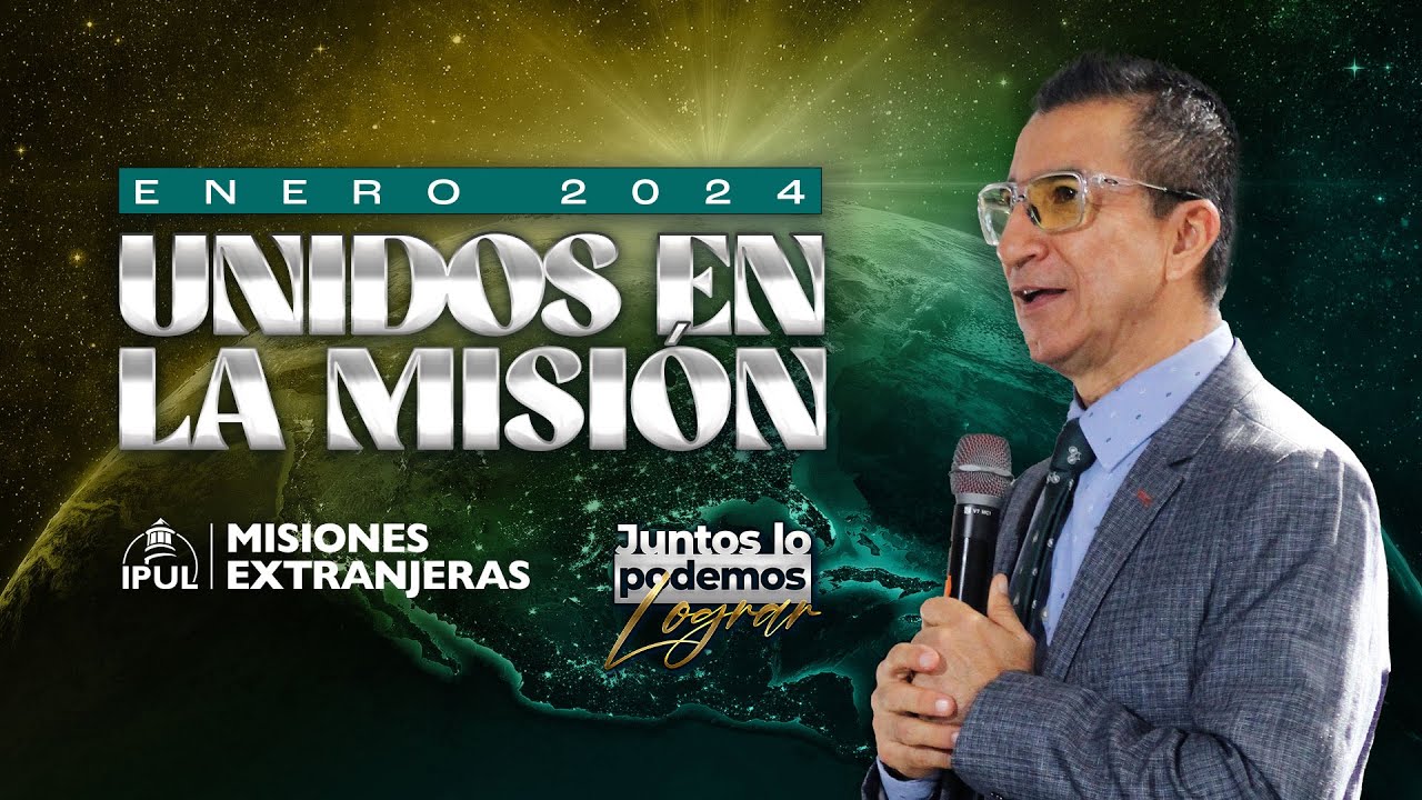 Unidos En La Misión | Enero 2024 | IPUL Misiones Extranjeras - YouTube