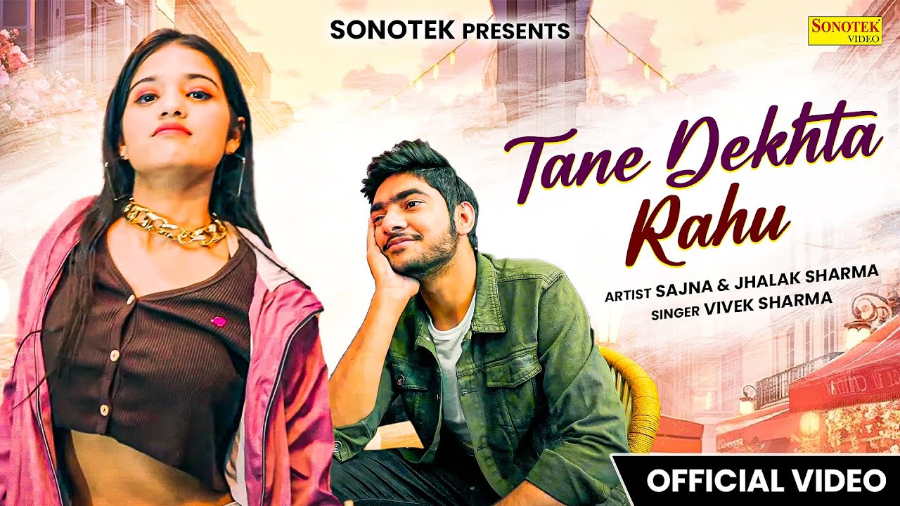 Tane Dekhta Rahu | Sajna & Jhalak Sharma | Vivek Sharma | New Haryanavi ...