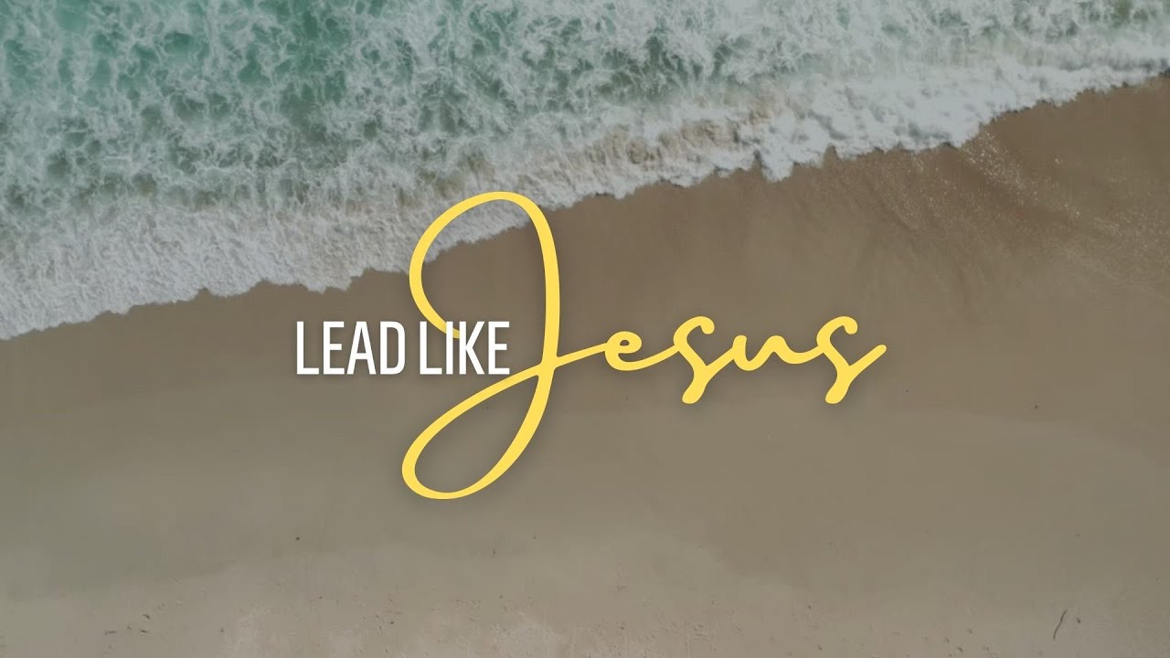 Lead Like Jesus - The Heart of a Leader - YouTube